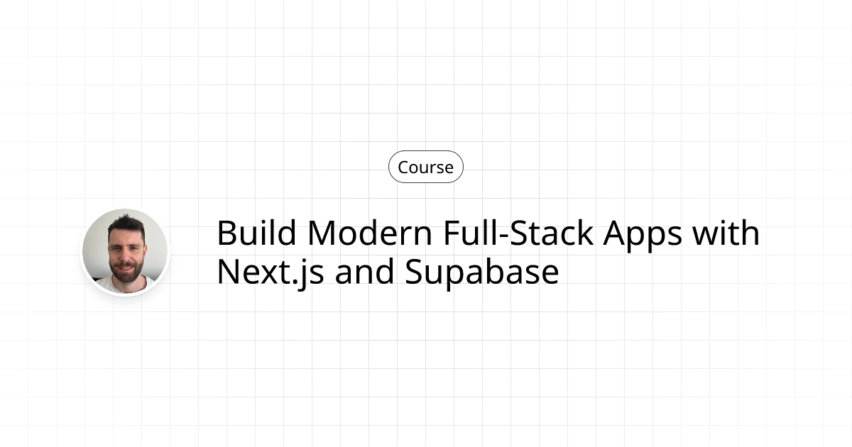Build Modern Full-Stack Apps with Next.js and Supabase