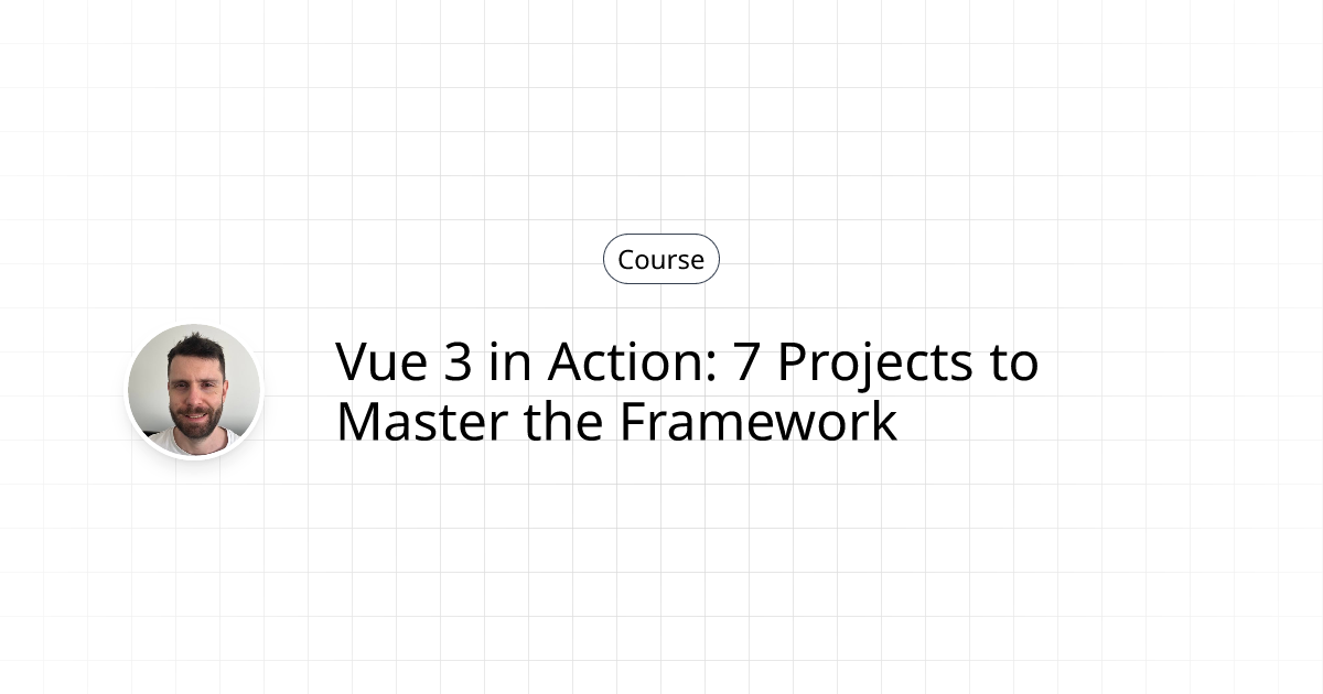 Vue 3 in Action: 7 Projects to Master the Framework